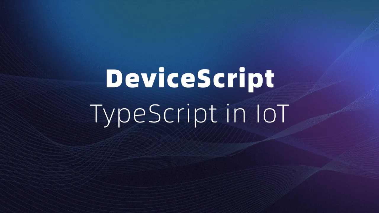 DeviceScript: Using TypeScript In IoT Device - Microsoft's Modern Development Approach